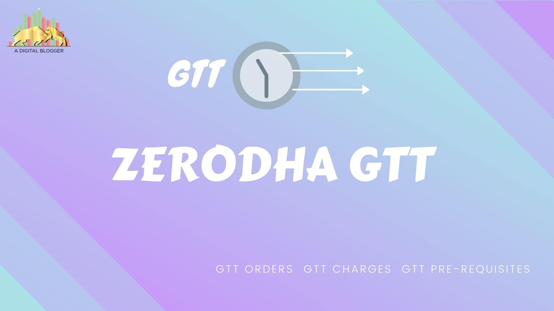 Zerodha GTT | Order, Steps, Advantages, Limitations,